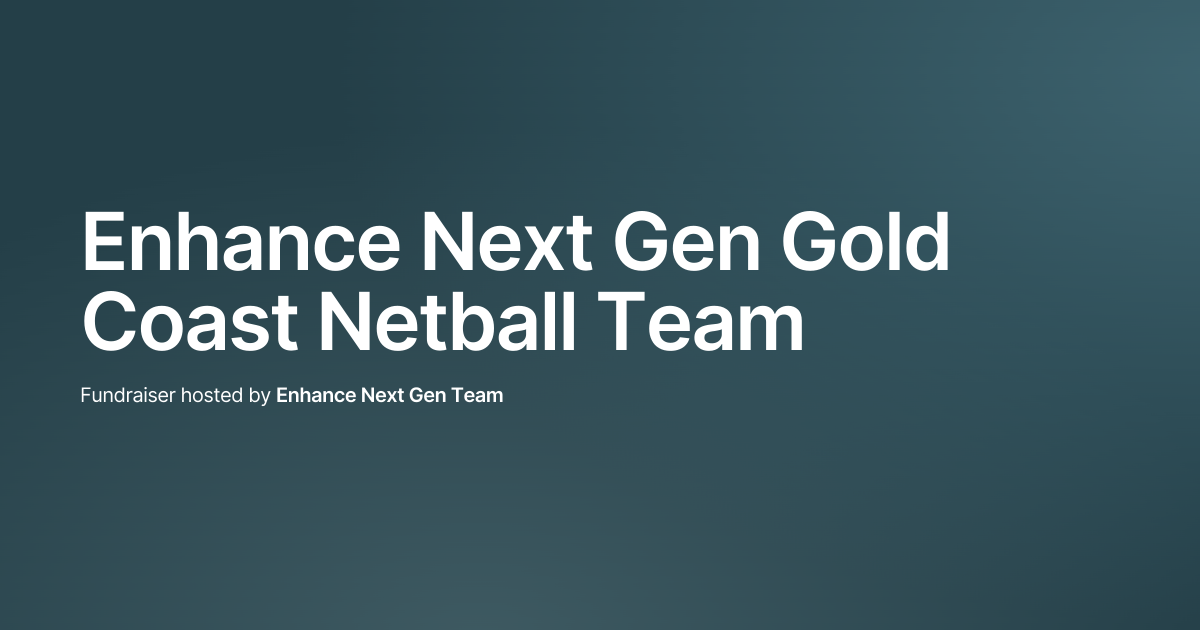 Enhance Next Gen Gold Coast Netball Team | Raised