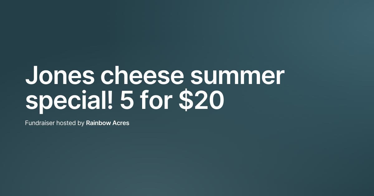 Jones cheese summer special! 5 for $20 | Raised