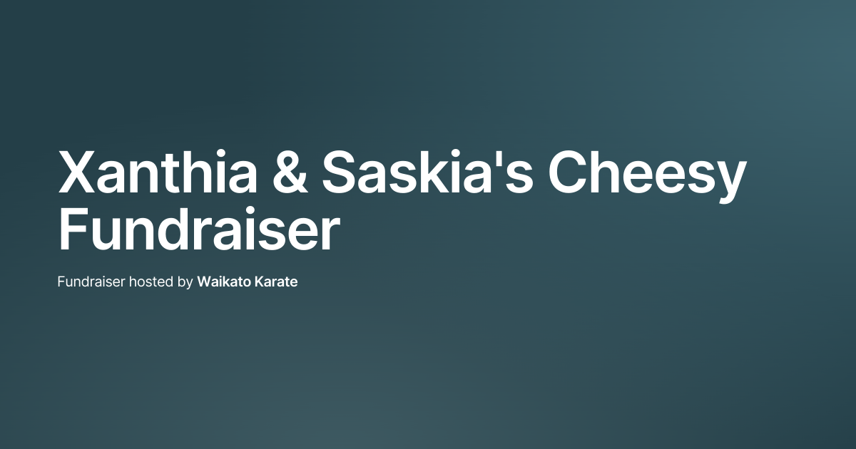 Xanthia & Saskia's Cheesy Fundraiser | Raised